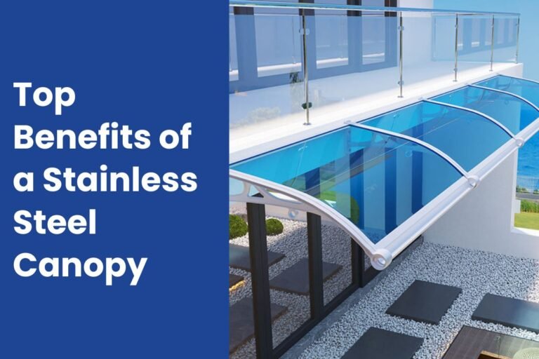 Benefits of a Stainless Steel Canopy | Stylish & Durable Outdoor