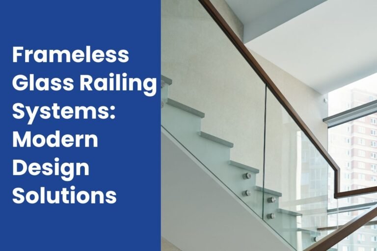 Frameless Glass Railing Systems: Modern Design Solutions