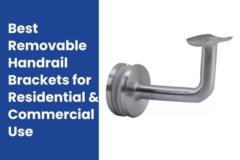 Best Removable Handrail Brackets for Residential & Commercial